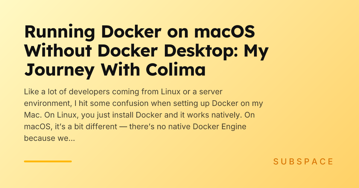 Running Docker on macOS Without Docker Desktop: My Journey With Colima ...